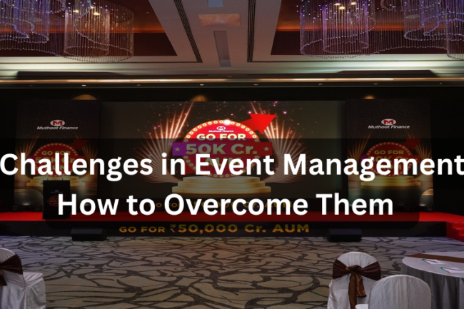 Top Challenges In Event Management & How To Overcome Them